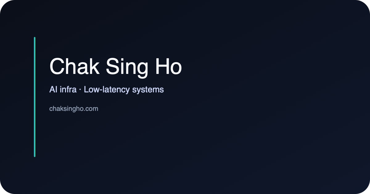Chak Sing Ho (Hans Ho) | AI infrastructure & low-latency C++ systems